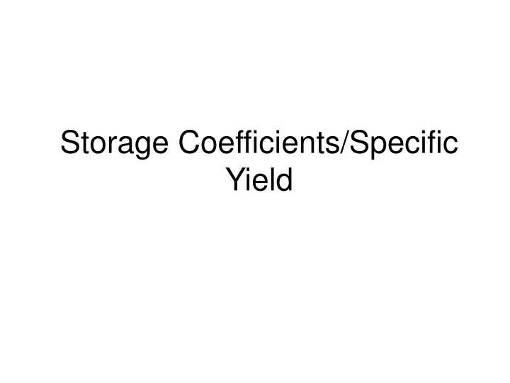 PPT - Storage Coefficients/Specific Yield PowerPoint Presentation, free ...