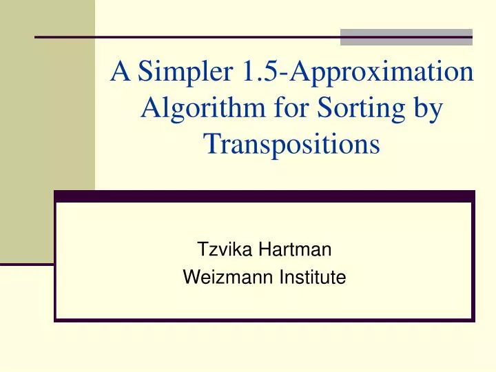 PPT - A Simpler 1.5-Approximation Algorithm for Sorting by Transpositions PowerPoint ...