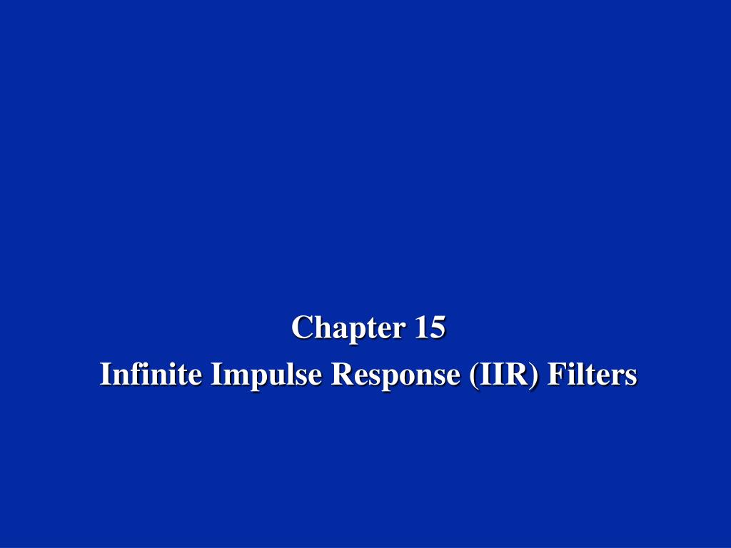 PPT - Chapter 15 Infinite Impulse Response (IIR) Filters PowerPoint ... PPT - Chapter 15 Infinite Impulse Response (IIR) Filters PowerPoint ...