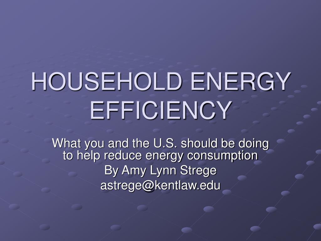 PPT - HOUSEHOLD ENERGY EFFICIENCY PowerPoint Presentation, free ... PPT - HOUSEHOLD ENERGY EFFICIENCY PowerPoint Presentation, free ...