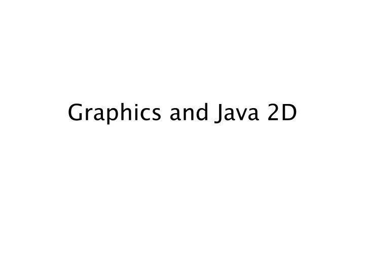 PPT - Graphics and Java 2D PowerPoint Presentation, free download - ID:17549