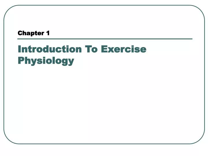 PPT - Chapter 1 Introduction To Exercise Physiology PowerPoint ...