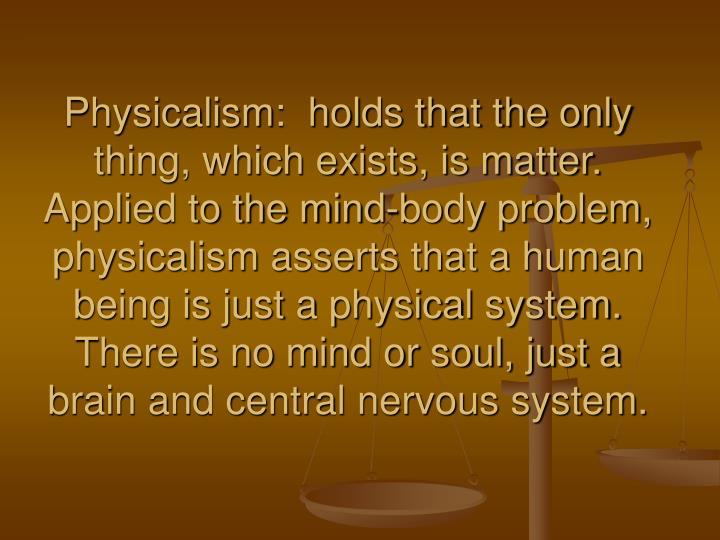 PPT - Three solutions to the mind-body problem Physicalism, Dualism and ...