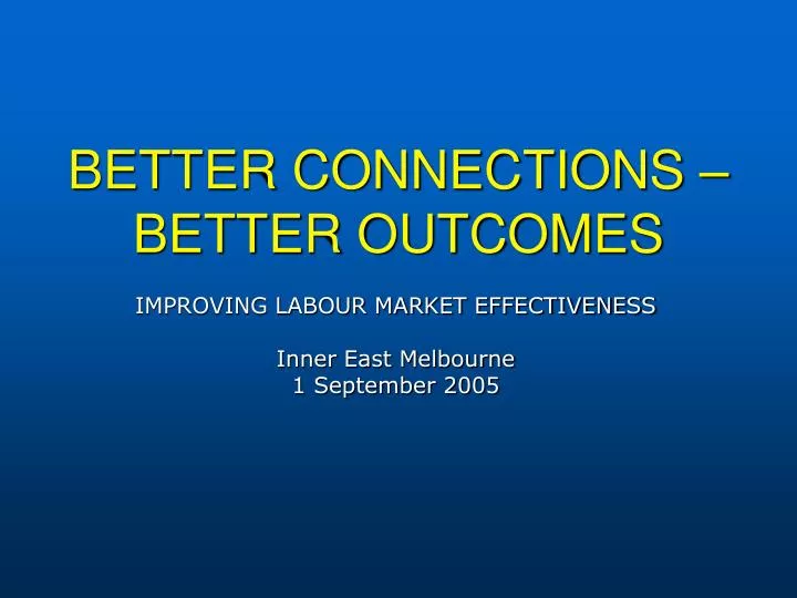 PPT - BETTER CONNECTIONS – BETTER OUTCOMES PowerPoint Presentation ...