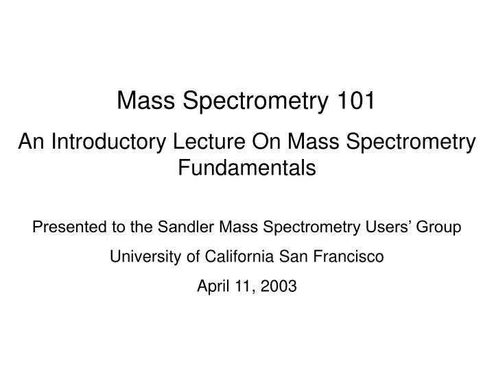 PPT - Mass Spectrometry 101 An Introductory Lecture On Mass ...