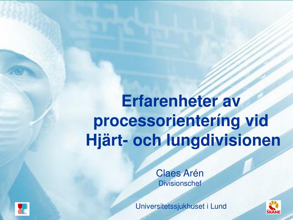 PPT - Erfarenheter av processorienteríng vid Hjärt- och lungdivisionen ...