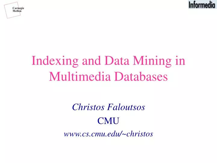 PPT - Indexing and Data Mining in Multimedia Databases PowerPoint ...