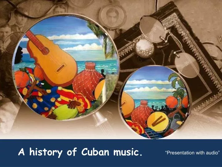 PPT - A history of Cuban music. PowerPoint Presentation, free download ...