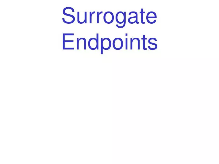 PPT - Surrogate Endpoints PowerPoint Presentation, free download - ID ...