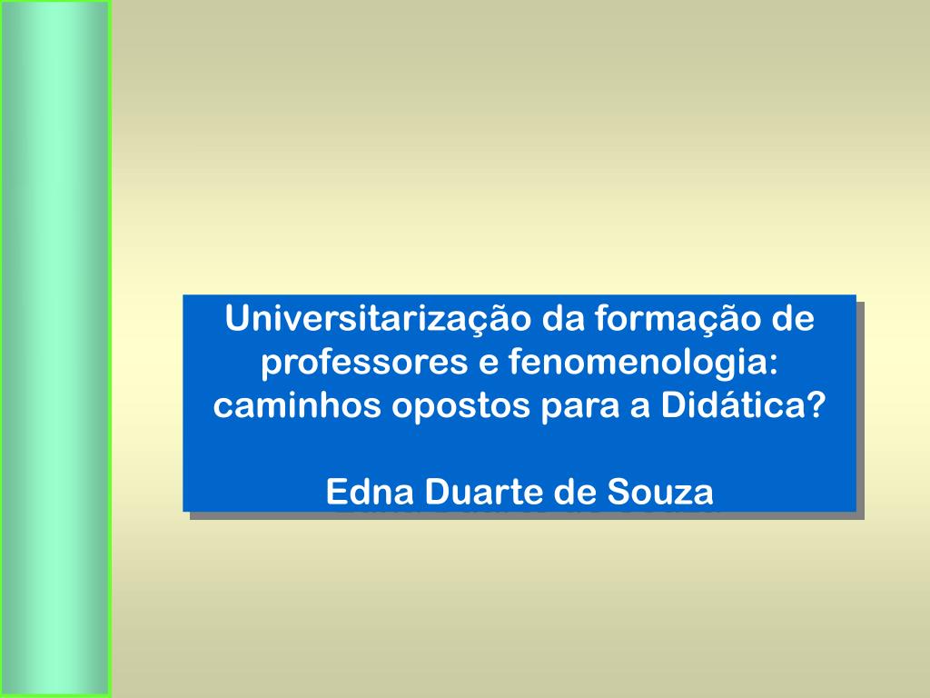 PPT - Universitarização da formação de professores e fenomenologia ...
