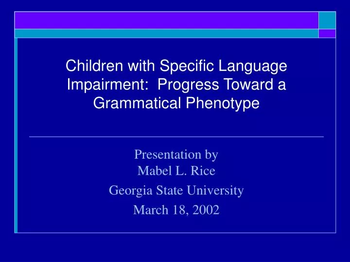 PPT - Children with Specific Language Impairment: Progress Toward a ...