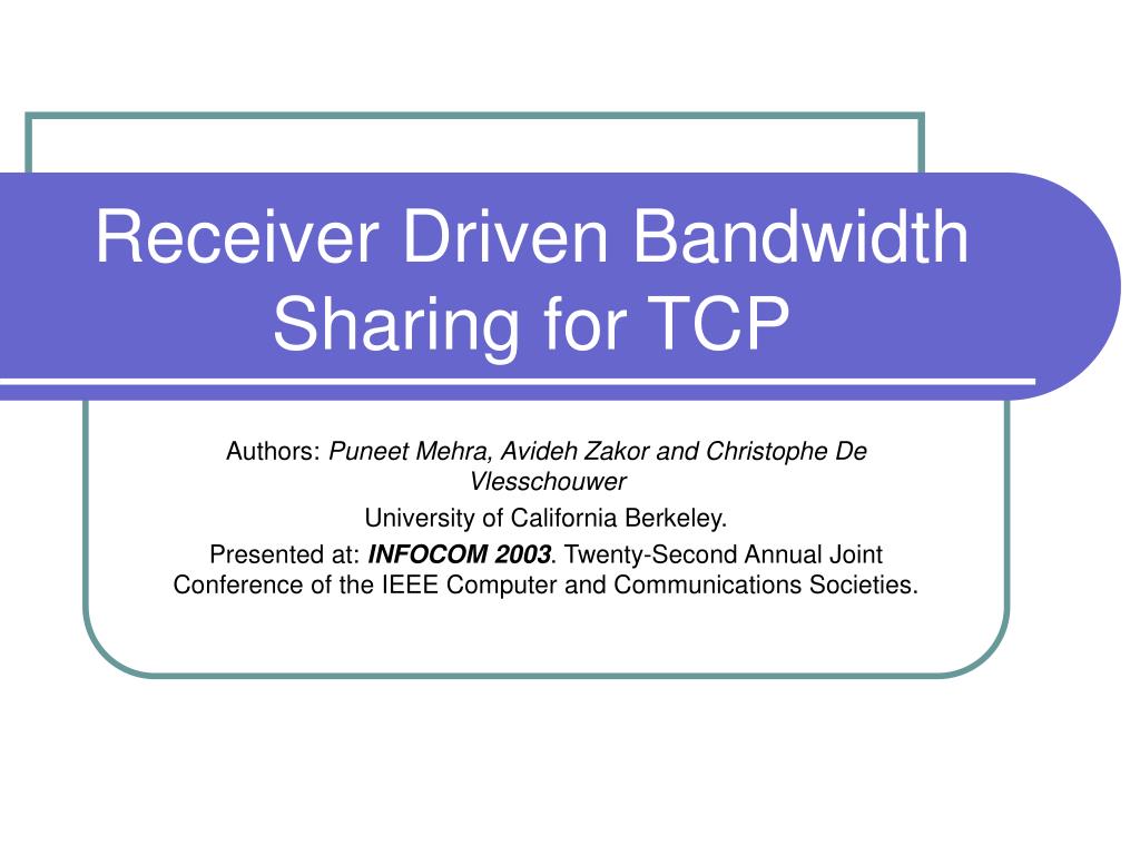 PPT - Receiver Driven Bandwidth Sharing for TCP PowerPoint Presentation ... PPT - Receiver Driven Bandwidth Sharing for TCP PowerPoint Presentation ...