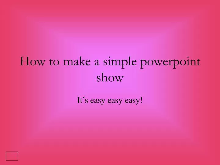 PPT - How to make a simple powerpoint show PowerPoint Presentation ...
