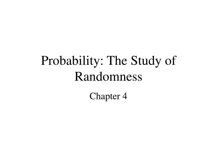 PPT - Probability: The Study of Randomness PowerPoint Presentation ...