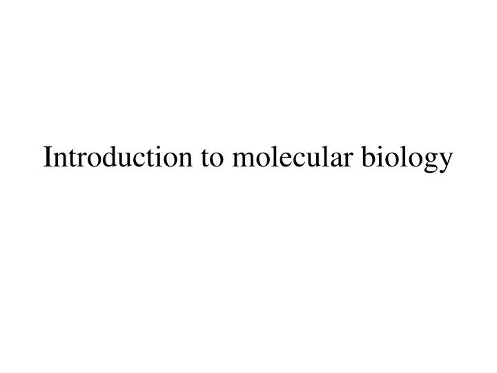 PPT - Introduction to molecular biology PowerPoint Presentation, free ...