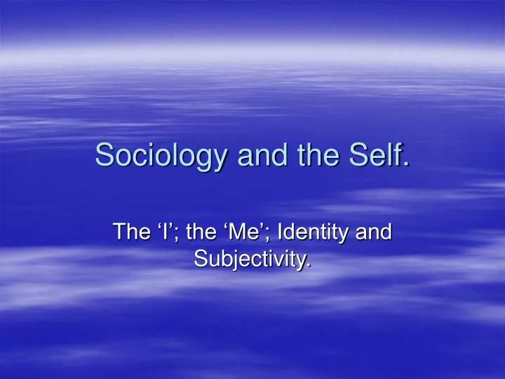 PPT - Sociology and the Self. PowerPoint Presentation, free download ...