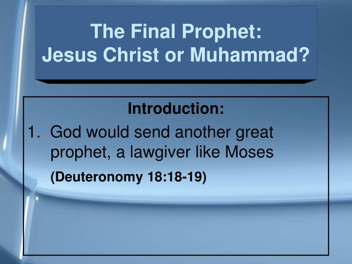 PPT - The Final Prophet: Jesus Christ or Muhammad? PowerPoint ...