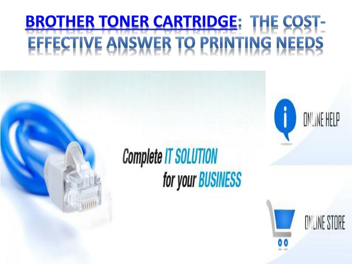 PPT - Brother Toner Cartridge: the cost-effective answer to print ...