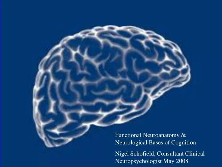 PPT - Functional Neuroanatomy & Neurological Bases of Cognition Nigel ...