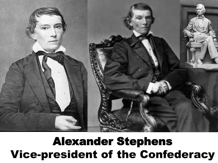 PPT - Alexander Stephens Vice-president of the Confederacy PowerPoint ...