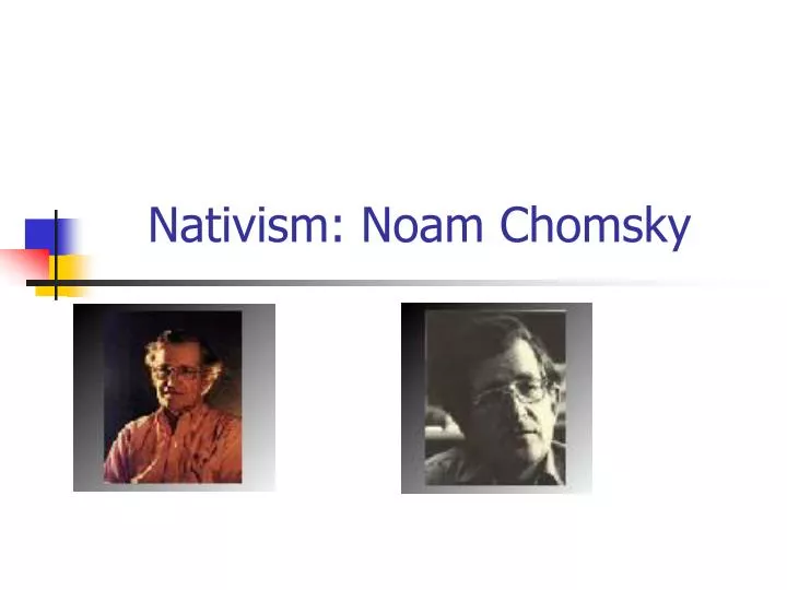 PPT - Nativism: Noam Chomsky PowerPoint Presentation, free download ...