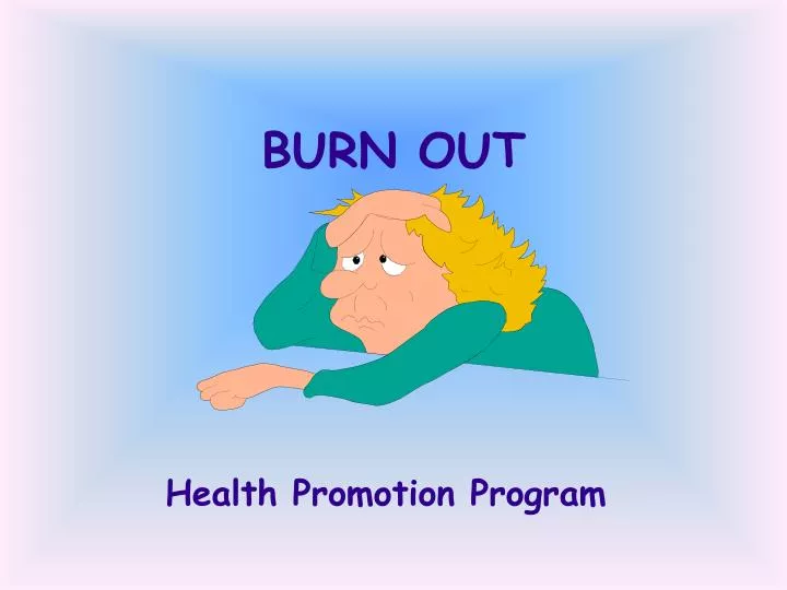 PPT - BURN OUT PowerPoint Presentation, free download - ID:236362