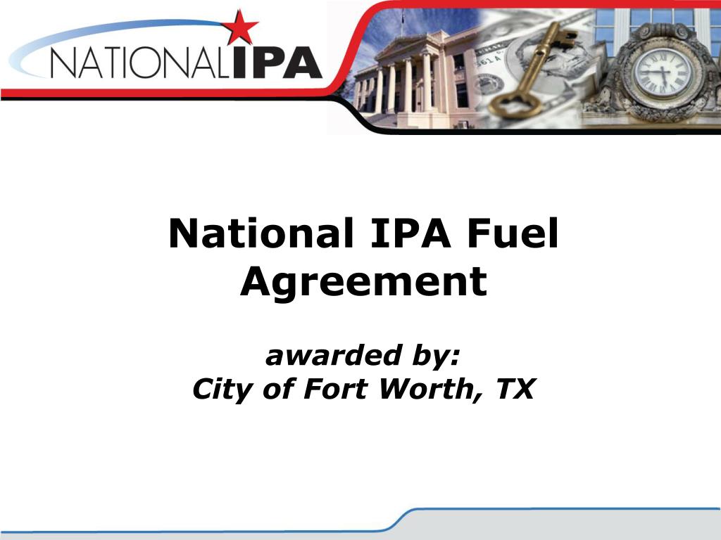 PPT - National IPA Fuel Agreement awarded by: City of Fort Worth, TX ...