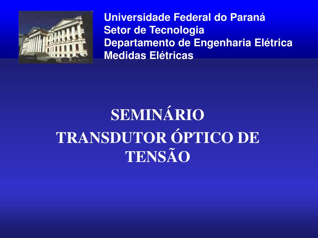 PPT - SEMINÁRIO TRANSDUTOR ÓPTICO DE TENSÃO PowerPoint Presentation ...