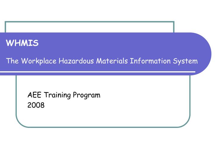 PPT - WHMIS The Workplace Hazardous Materials Information System ...
