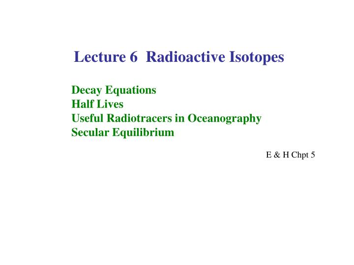 PPT - Lecture 6 Radioactive Isotopes PowerPoint Presentation, free ...