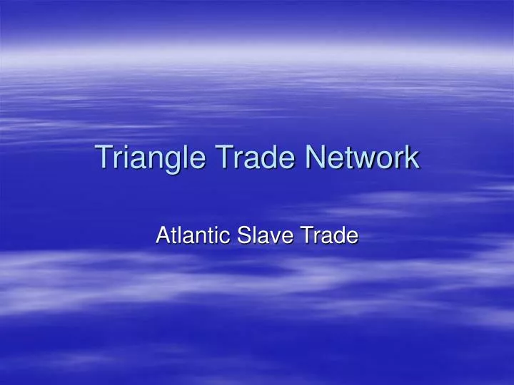 PPT - Triangle Trade Network PowerPoint Presentation, free download ...