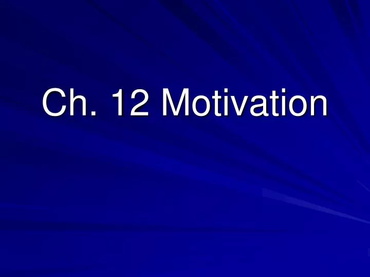 PPT - Ch. 12 Motivation PowerPoint Presentation, free download - ID:245686