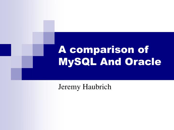 Ppt A Comparison Of Mysql And Oracle Powerpoint Presentation Free