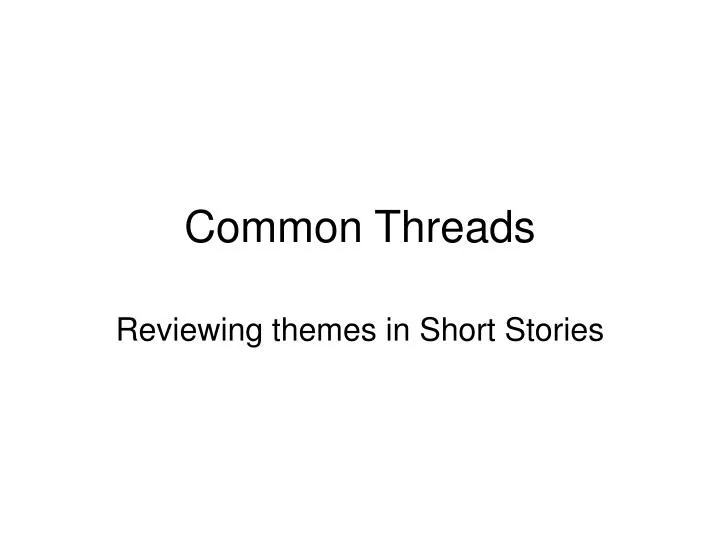PPT - Common Threads PowerPoint Presentation, free download - ID:248324