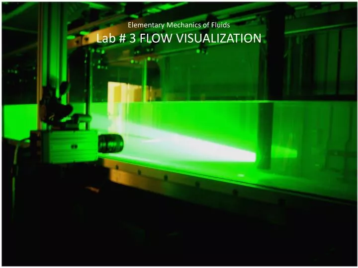 PPT - Elementary Mechanics of Fluids Lab # 3 FLOW VISUALIZATION ...