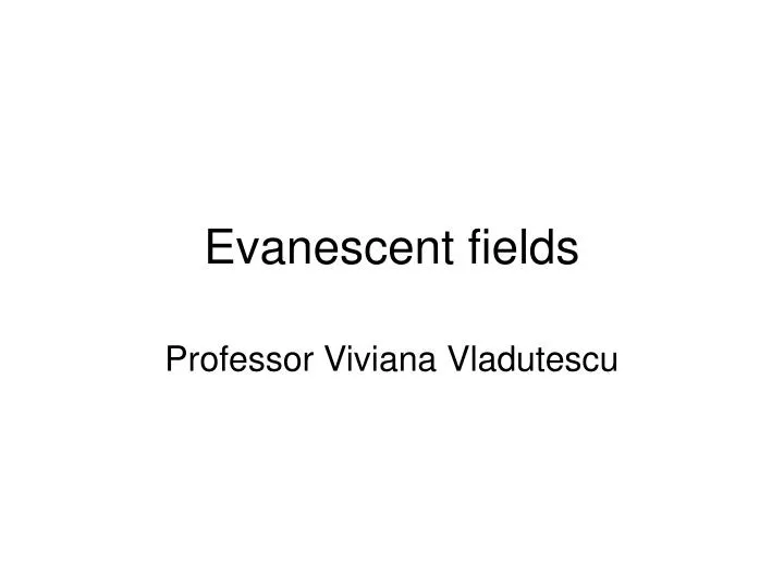 PPT - Evanescent fields PowerPoint Presentation, free download - ID:249223