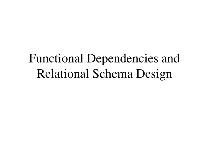 PPT - Functional Dependencies and Relational Schema Design PowerPoint Presentation - ID:249258