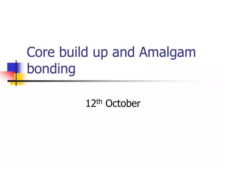 PPT - Core build up and Amalgam bonding PowerPoint Presentation, free ...