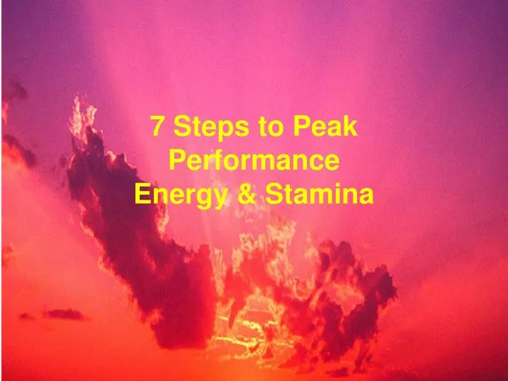 PPT - 7 Steps to Peak Performance Energy & Stamina PowerPoint ...