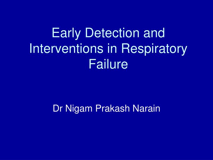 PPT - Early Detection and Interventions in Respiratory Failure ...