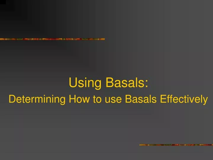 PPT - Using Basals: Determining How to use Basals Effectively ...