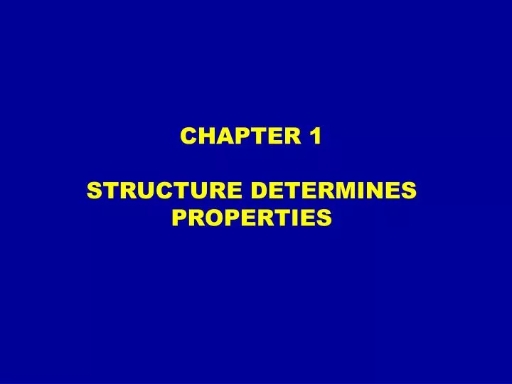 PPT - CHAPTER 1 STRUCTURE DETERMINES PROPERTIES PowerPoint Presentation ...