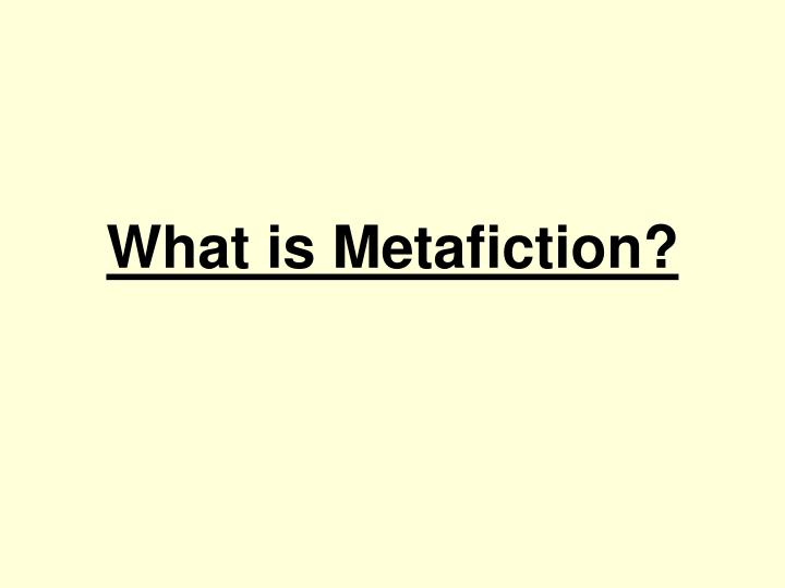 PPT - What is Metafiction? PowerPoint Presentation, free download - ID ...