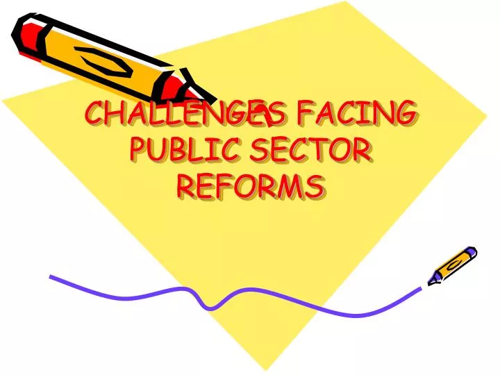 PPT - CHALLENGES FACING PUBLIC SECTOR REFORMS PowerPoint Presentation ...