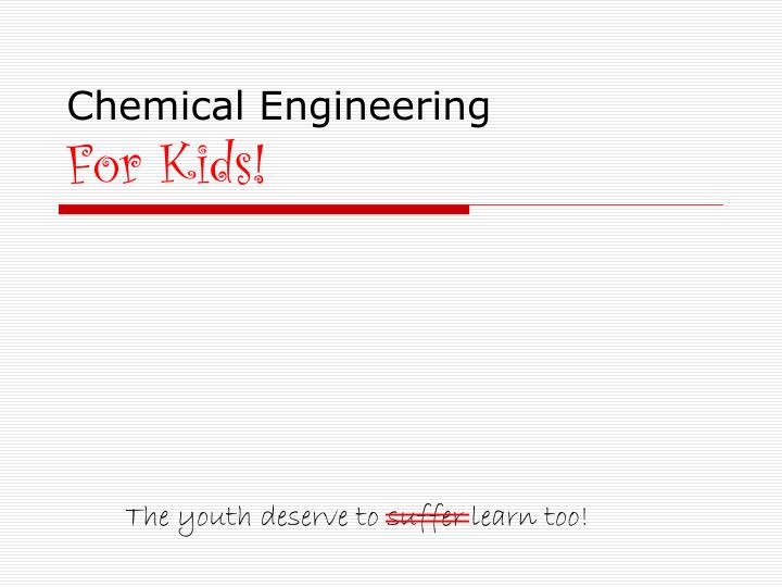 PPT - Chemical Engineering For Kids! PowerPoint Presentation, free ...