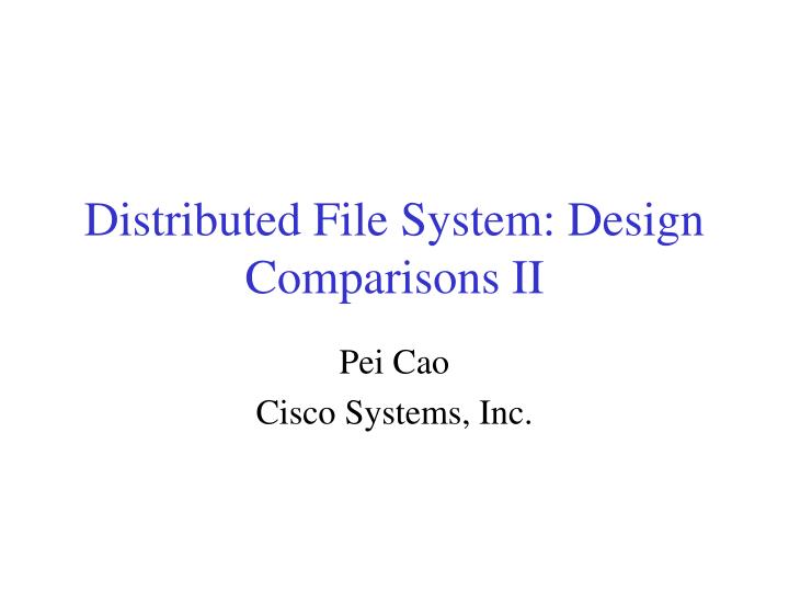 PPT - Distributed File System: Design Comparisons II PowerPoint ...