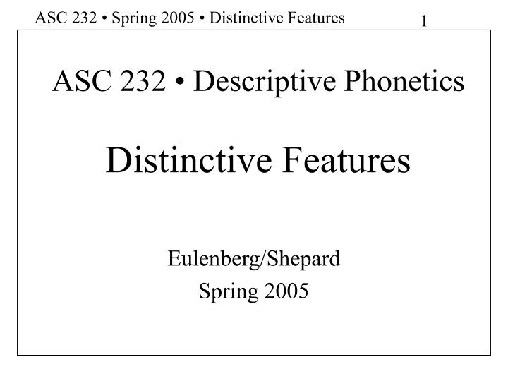 PPT - ASC 232 • Descriptive Phonetics Distinctive Features PowerPoint ...