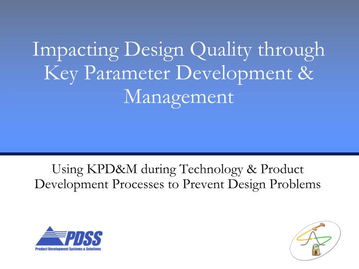 PPT - Impacting Design Quality through Key Parameter Development & Management PowerPoint ...