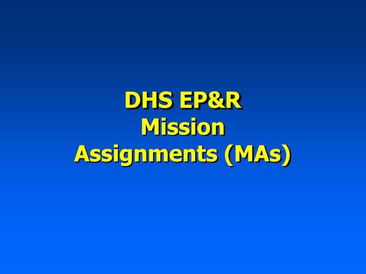 PPT - DHS EP&R Mission Assignments (MAs) PowerPoint Presentation, free ...