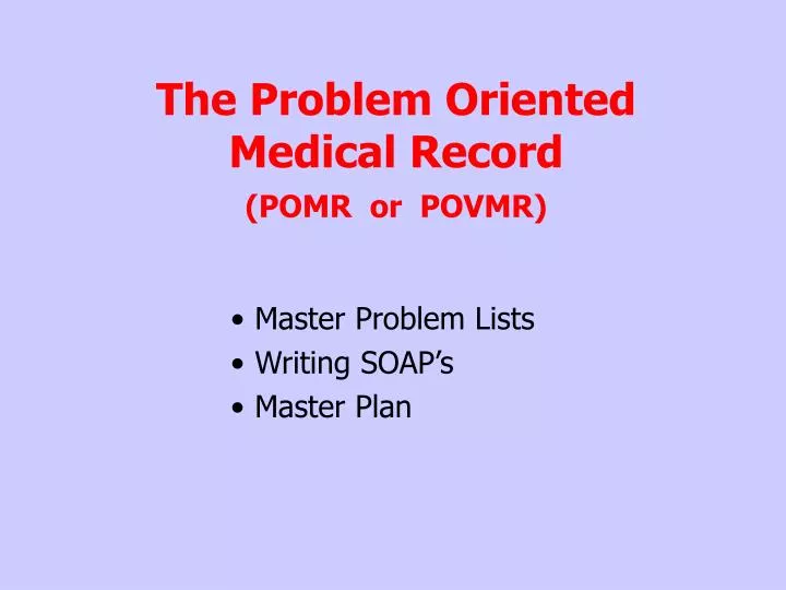 PPT - The Problem Oriented Medical Record (POMR or POVMR) PowerPoint ...